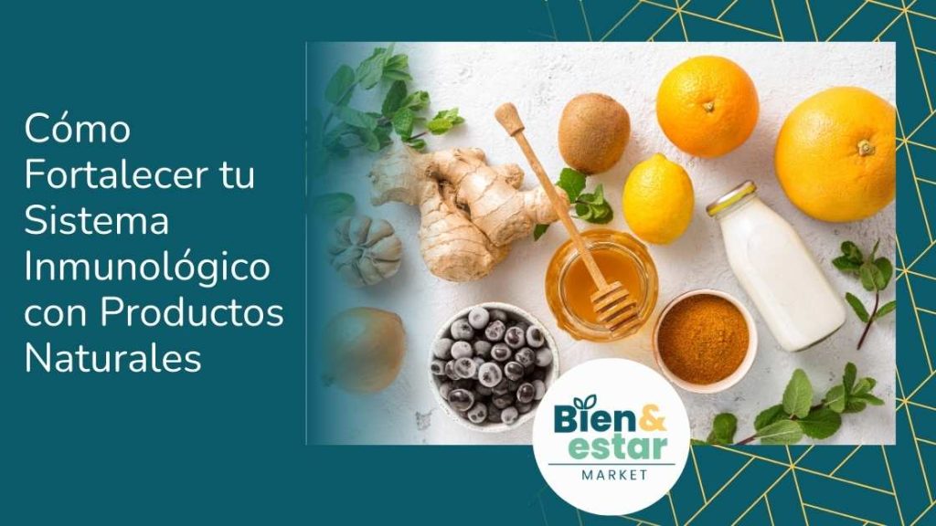 CÓMO FORTALECER TU SISTEMA INMUNOLÓGICO CON PRODUCTOS NATURALES | Bien & Estar Market