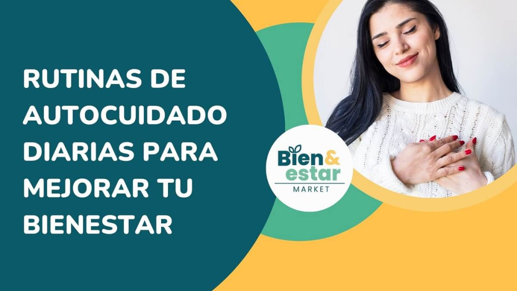 RUTINAS DE AUTOCUIDADO DIARIAS PARA MEJORAR TU BIENESTAR | Bien & Estar Market